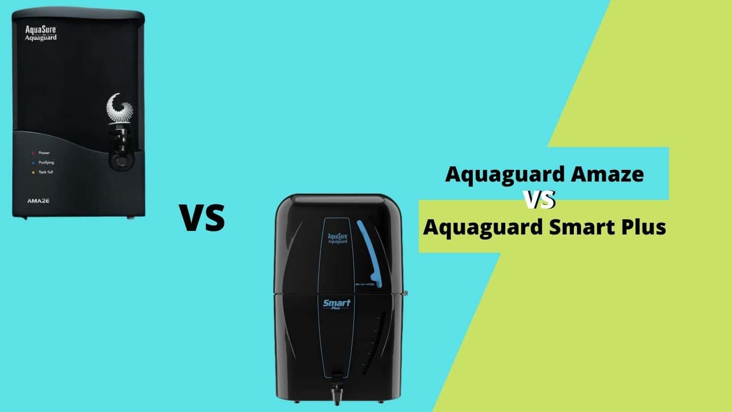 Aquaguard Amaze vs Smart Plus – Which One is Best?